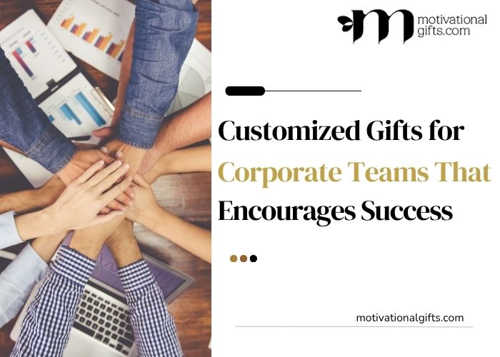 Customized Gifts for Corporate Teams That Encourage Success ...